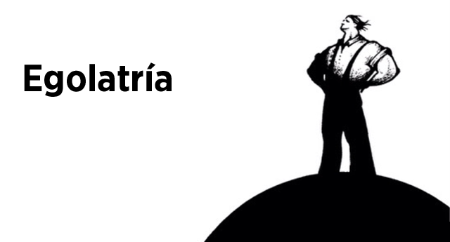 Egolatría - Qué es, origen y concepto