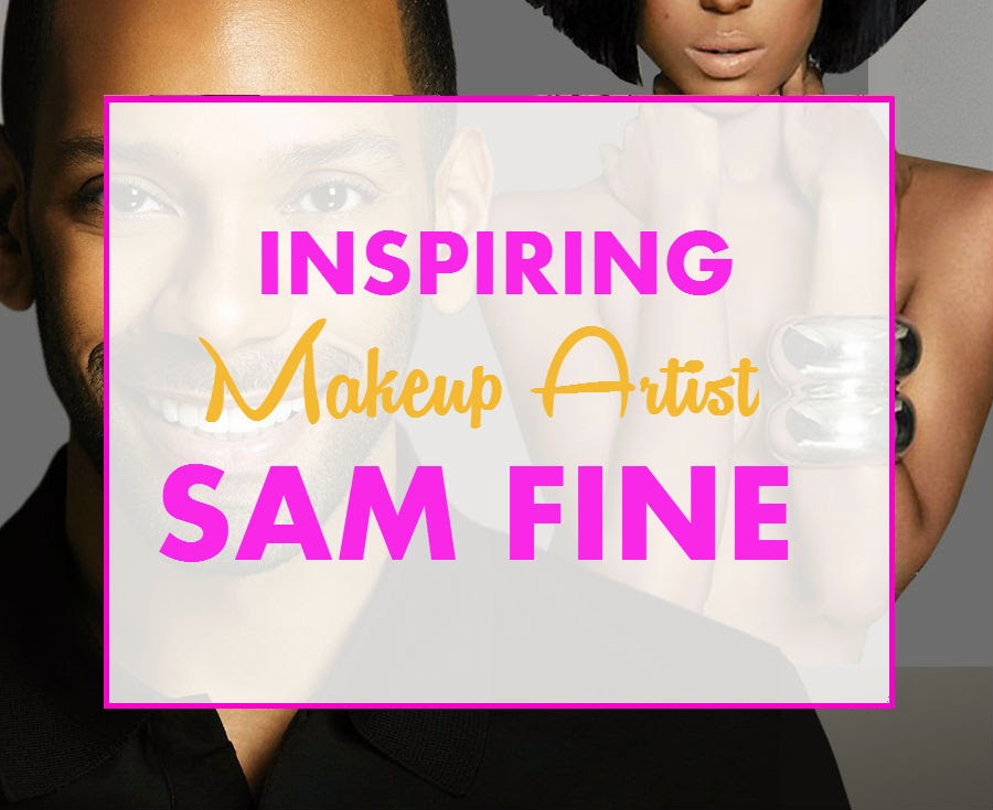 Inspirational MUA: Sam Fine ~ Becoming a Makeup Artist