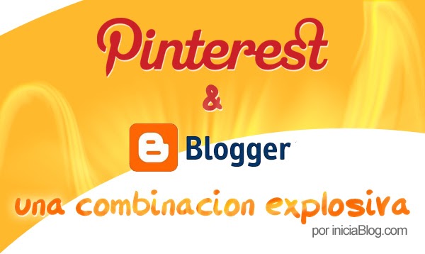 Pinterest Y Blogger Una Combinación Explosiva Iniciablog Te Ayuda Con Blogger Para Mejorar 