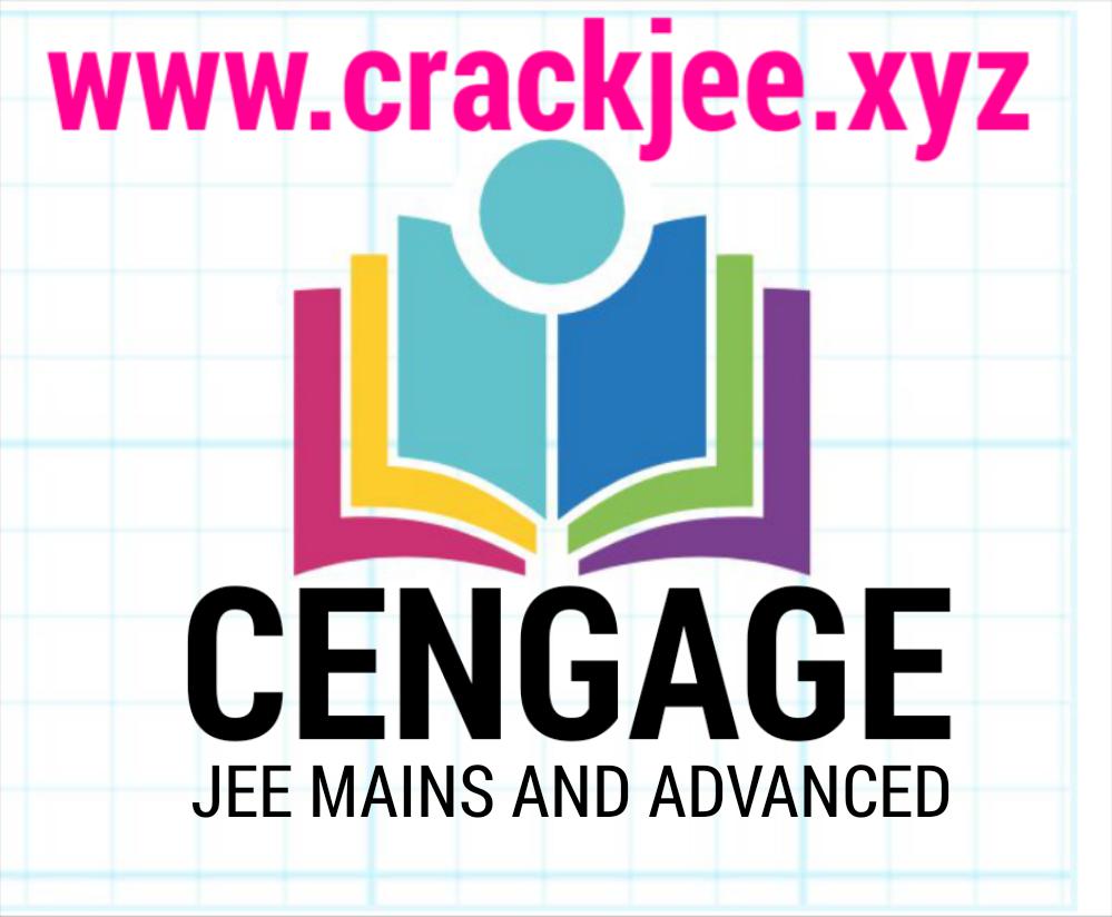 CENGAGE SERIES- JEE MAINS AND ADVANCED REFERENCE MATERIAL