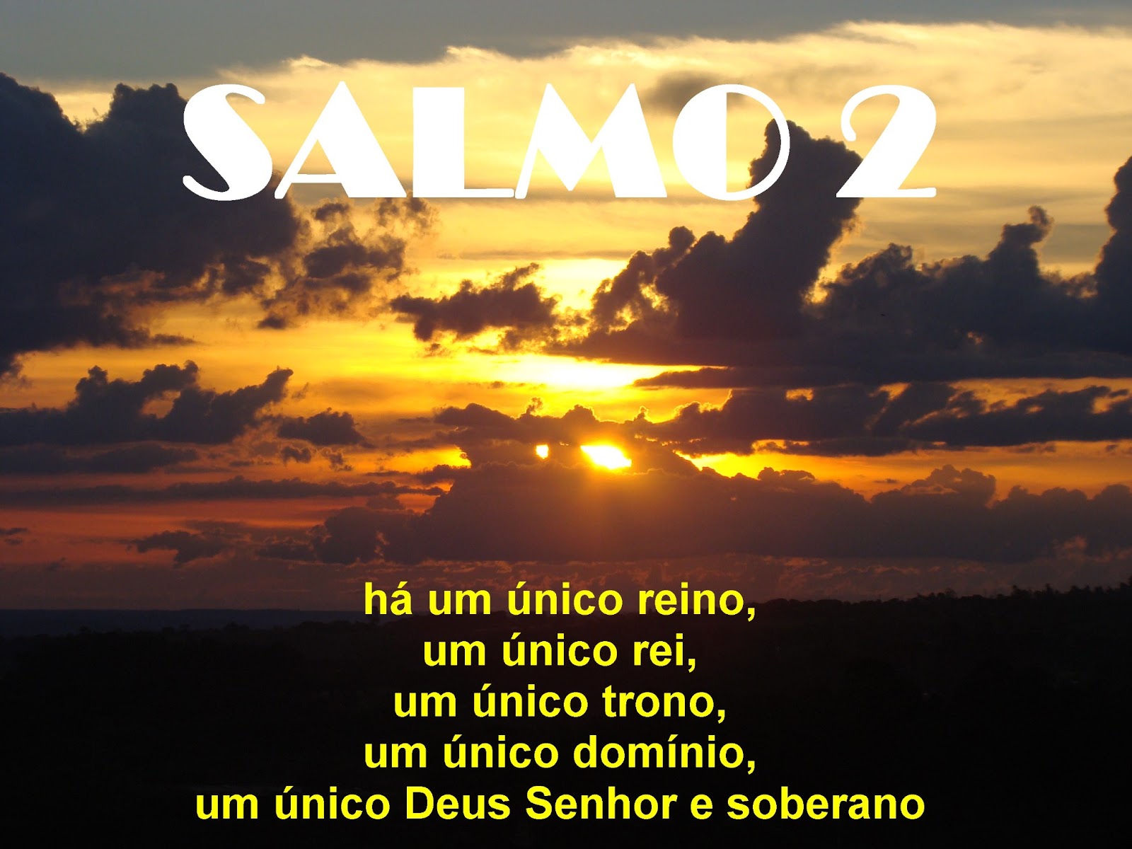 Salmo 2.1-12 - HÁ UM ÚNICO REINO, UM ÚNICO REI, UM ÚNICO TRONO, UM ...