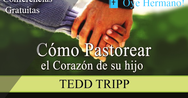 Cómo Pastorear el Corazón de su hijo | Tedd Tripp