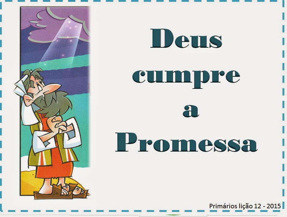 Pequeninos de Jesus: Lição 12: Deus cumpre a promessa.