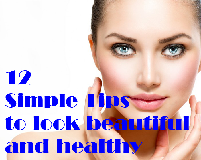 12 Simple Tips to look beautiful and healthy - Beauty Maximal
