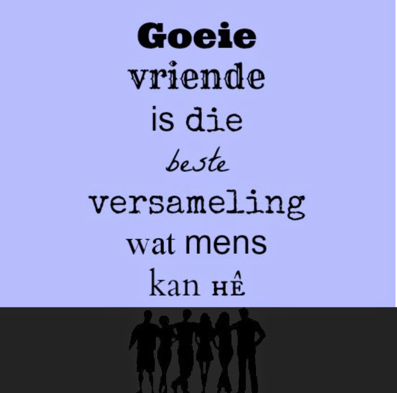 Afrikaanse Inspirerende Gedagtes & Wyshede: Goeie vriende is die beste ...