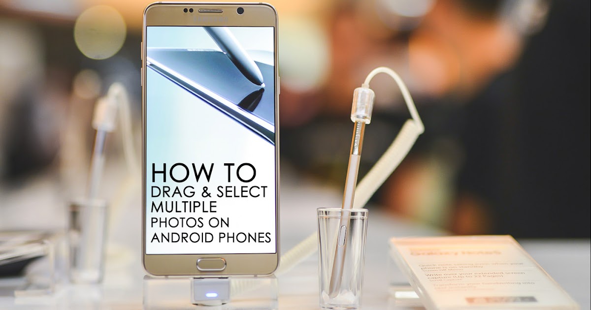 How To Drag Select Multiple Photos At Once On Android Phones