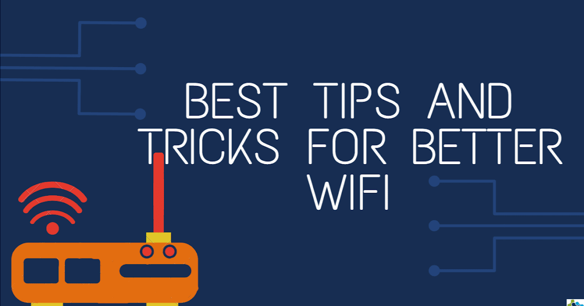 Best Tips and Tricks for Better WiFi to Instantly Improve your WiFi ...