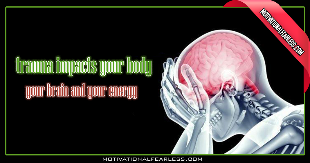 Here's how trauma impacts your body, your brain and your energy ...