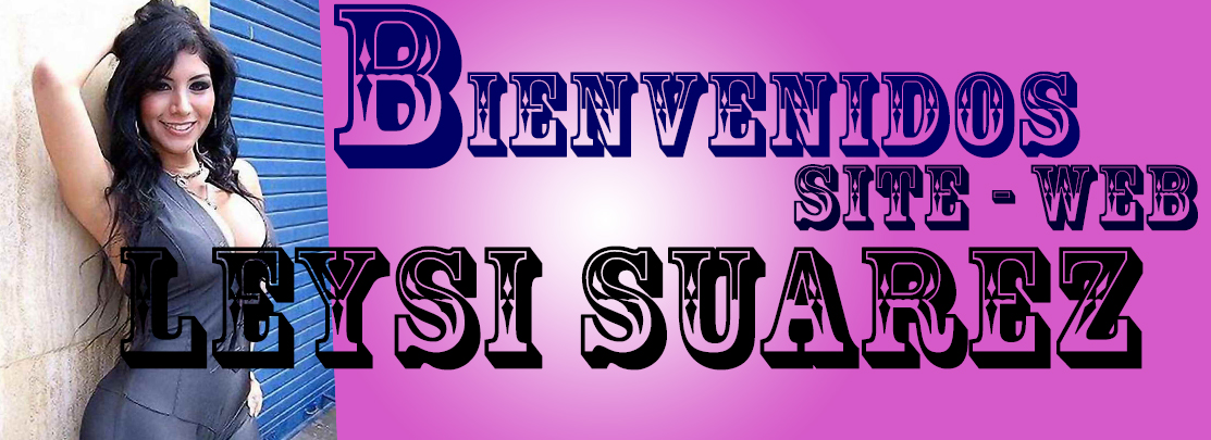 × ::: Leysi Suarez - WebSite Oficial ::: ×
