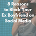 8 Reasons to Block Your Ex Boyfriend on Social Media - When Life Gives ...