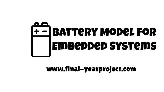 Battery Model for Embedded Systems - Free Final Year Project's