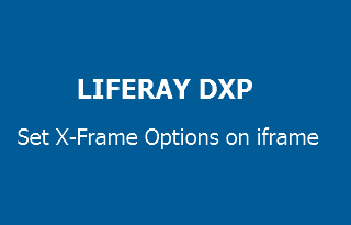Set 'X-Frame-Options' in Liferay DXP to allow iframe access | All About ...
