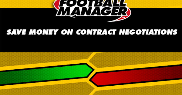 Football Manager Guide On How To Save Money On Contract Negotiations ...