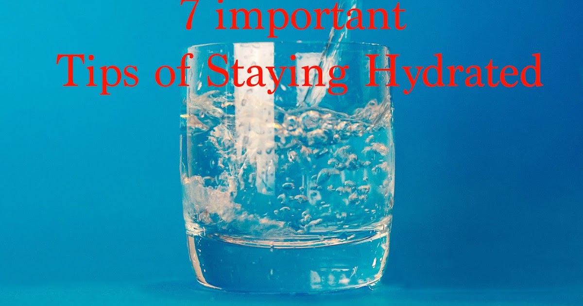 7 Important Tips of Staying Hydrated - Health And Wellness Solutions