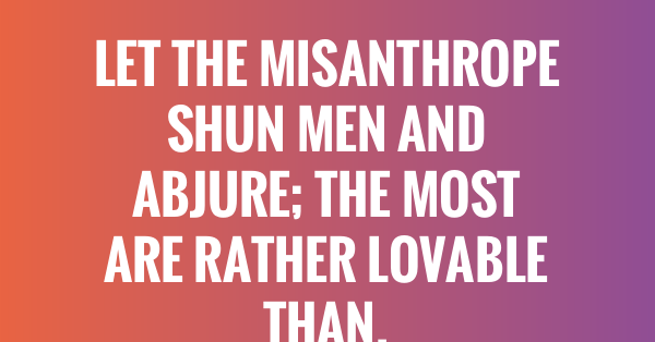 10+ Misanthrope Quotes - QUOTEISH