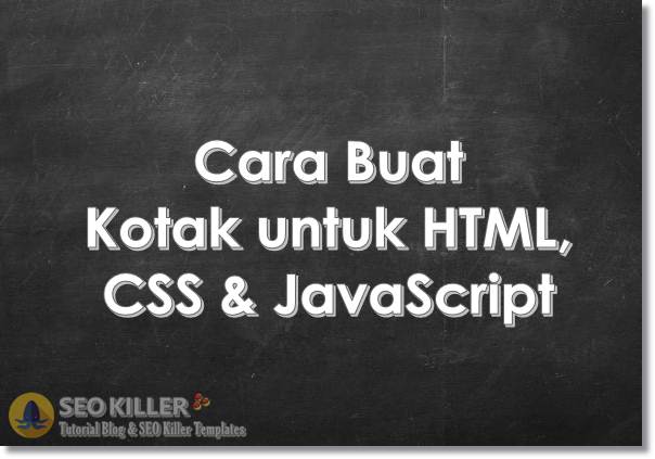 Cara Menciptakan Kotak Untuk Html, Css & Javascript Di Postingan Blog ...