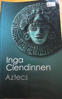 Happy Antipodean: Book review: Aztecs, Inga Clendinnen (1991)