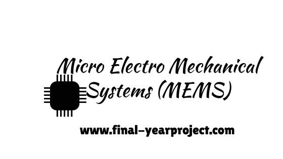 Micro Electro Mechanical Systems (MEMS) - Free Final Year Project's