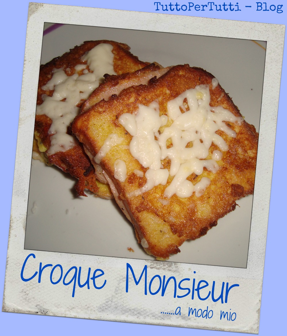 TuttoPerTutti: CROQUE MONSIEUR ... a modo mio...
