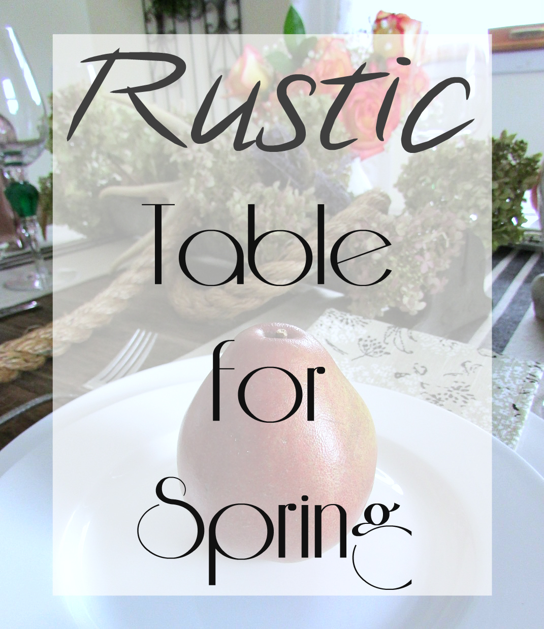 Rustic Tablescape for Spring | Rustic & Refined