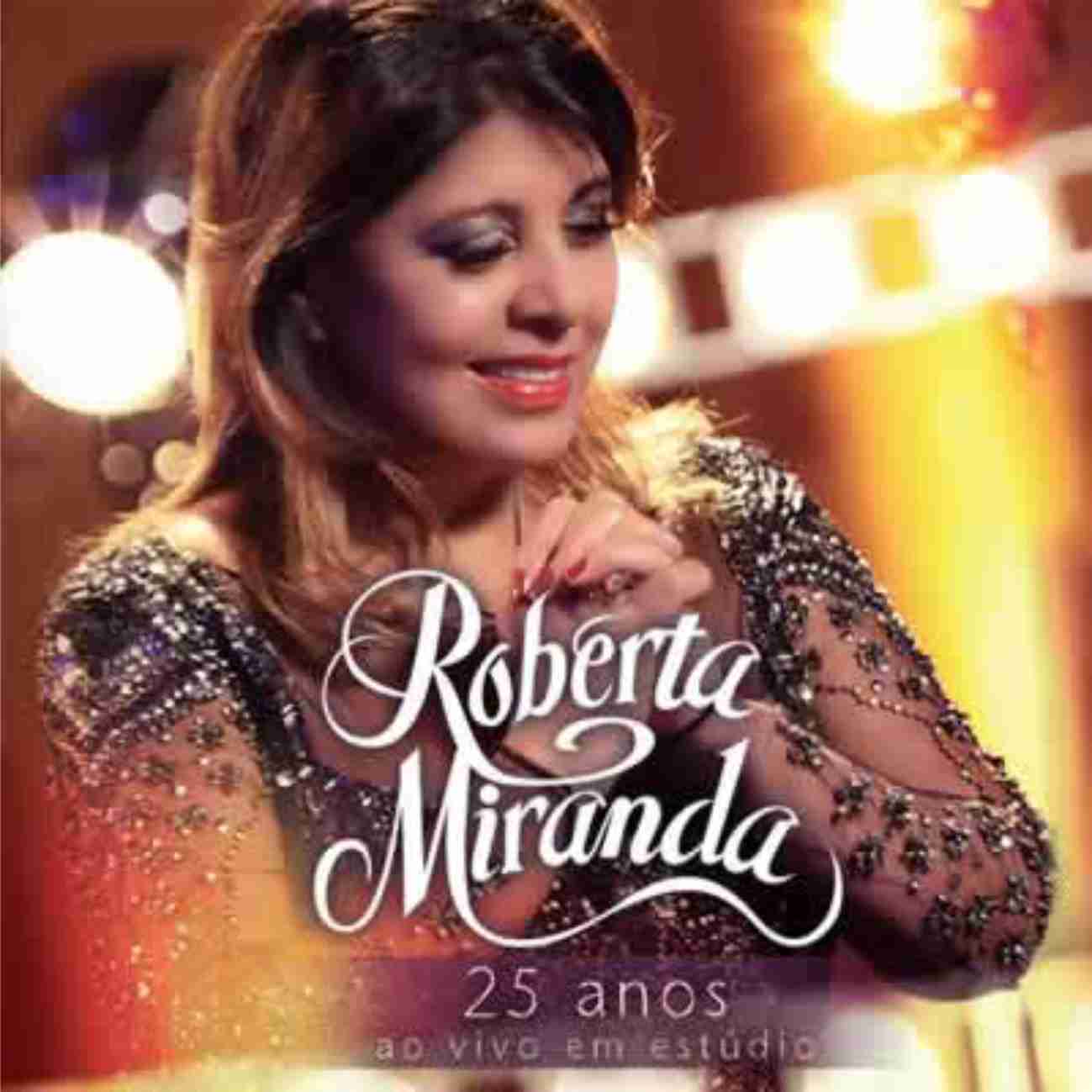 Músicas, gaúchas, bandinhas e sertanejas: Roberta Miranda – 25 Anos Ao ...