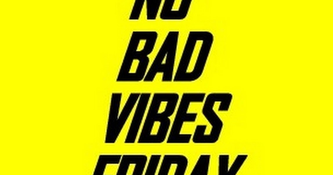 Welcome To Tnbag Entertainment: [Check Details} NO BAD VIBES FRIDAY # ...