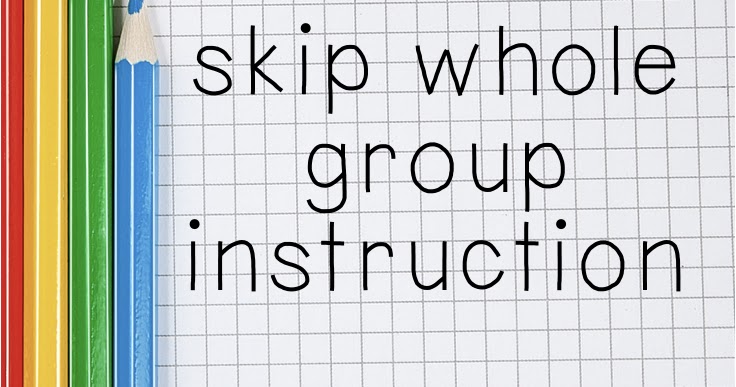 Don't Skip Whole Group Instruction | Upper Elementary Snapshots