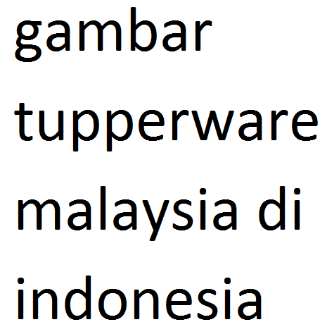 TULISAN TUPPERWARE: gambar tupperware malaysia di indonesia