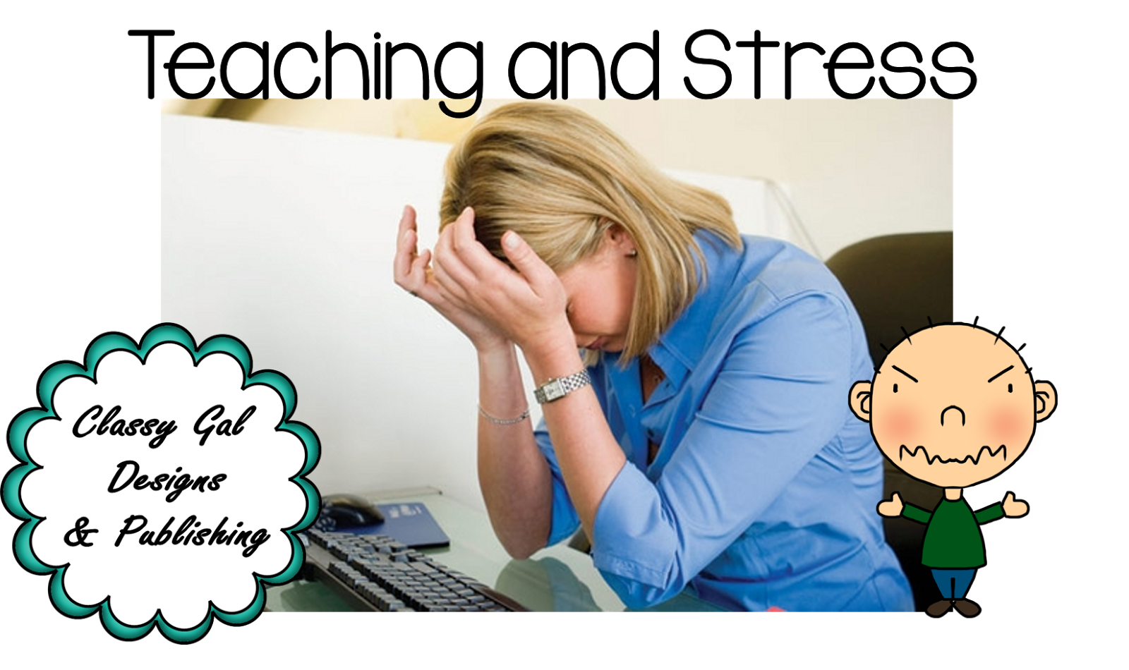 Classy Gal Designs and Publishing: Teaching and Stress