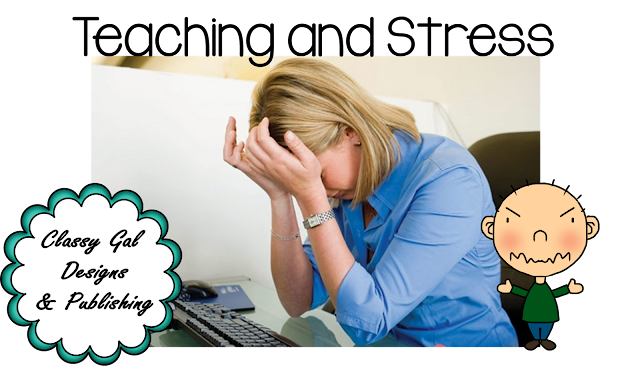 Classy Gal Designs and Publishing: Teaching and Stress