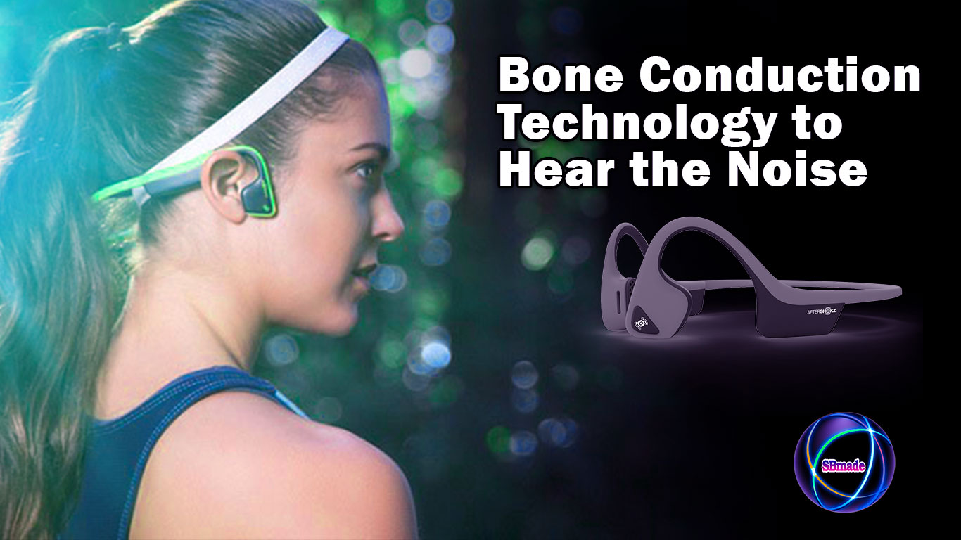 Bone Conduction Technology to Hear the Noise | SBmade | New Data Of ...