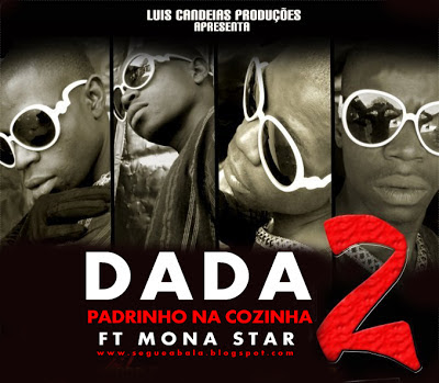 Dada 2 - Padrinho na Cozinha ft Mona Star (Kuduro) ~ Segue a Bala