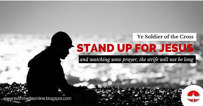 The Truth Media Blog: Stand Up, Stand Up For Jesus