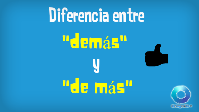 Diferencia entre "demás" y "de más" ~ Ortografía