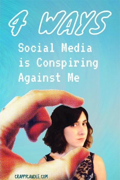 4 Ways Social Media is Conspiring Against Me | Crappy Candle