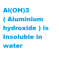 Is Al(OH)3 ( Aluminium hydroxide ) Soluble or Insoluble in water