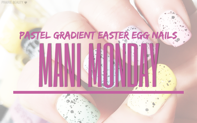 MANI MONDAY: Pastel Gradient Easter Egg Nails - Prairie Beauty