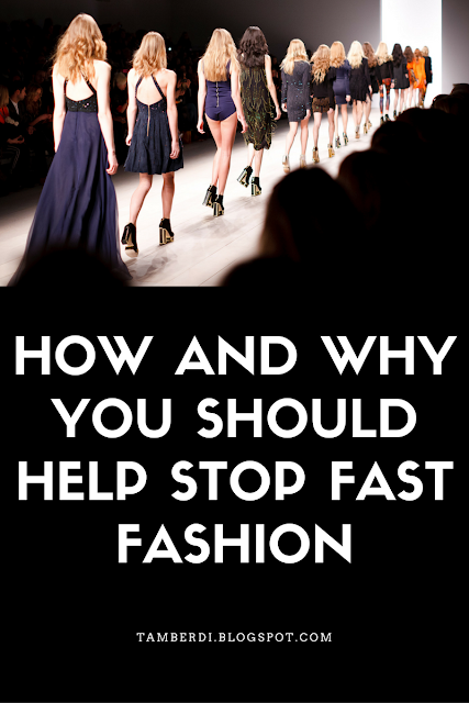 How and Why You Should Help Stop Fast Fashion - TAMBERDI