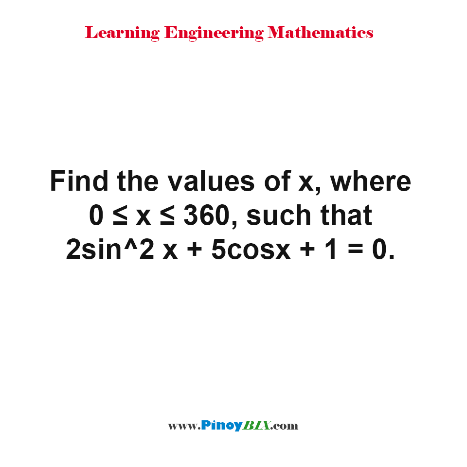 Solution Find The Values Of X Where 0 ≤ X ≤ 360 Such That 2sin2 X 5cosx 1 0 Pinoybix