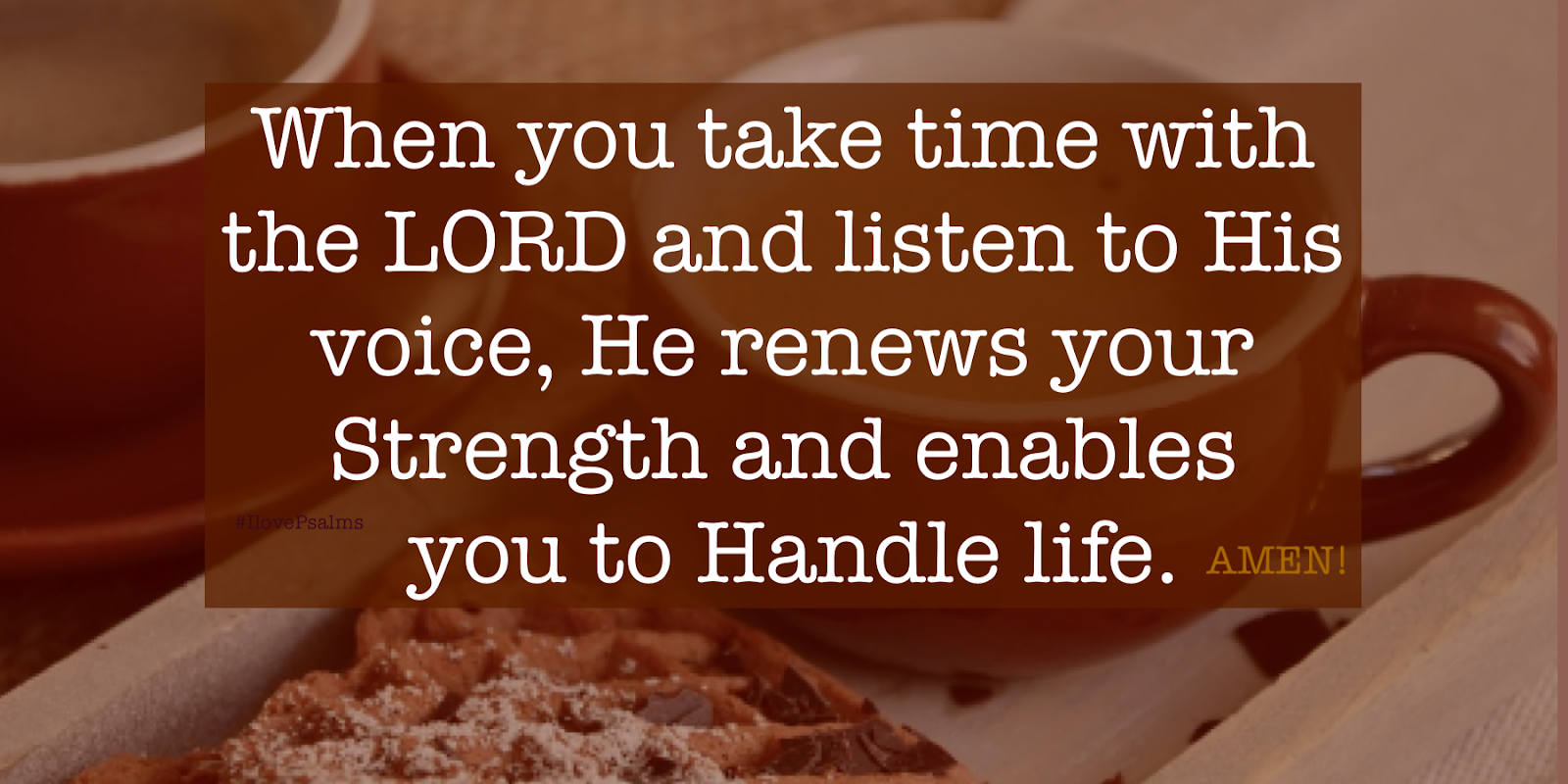 Time spent alone with the Lord is never wasted! AMEN.