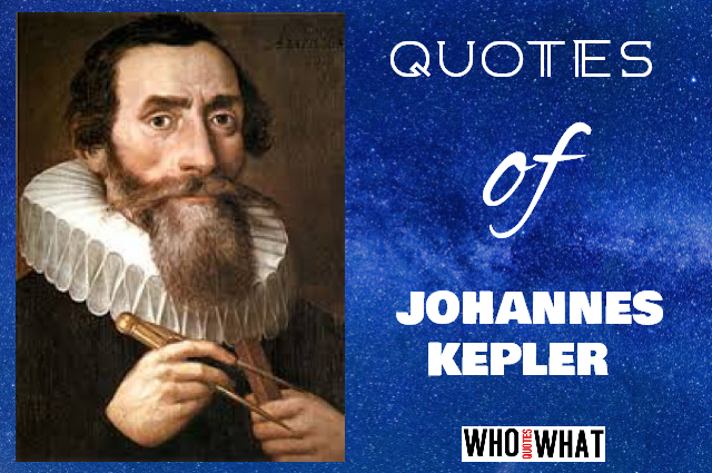 JOHANNES KEPLER QUOTES – WHO QUOTES WHAT