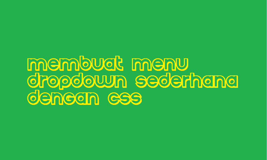 Materi 21 : Membuat Menu Dropdown dengan CSS - Web Design Purbalingga Materi 21 : Membuat Menu Dropdown dengan CSS - Web Design Purbalingga