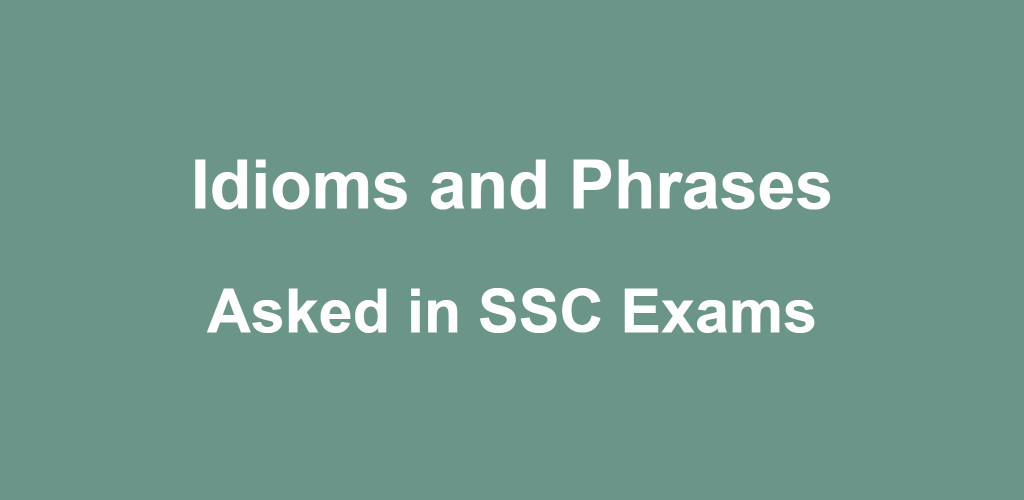 List Of Idioms And Phrases Asked In SSC Exams list-of-idioms-and-phrases-asked-in-ssc-exams