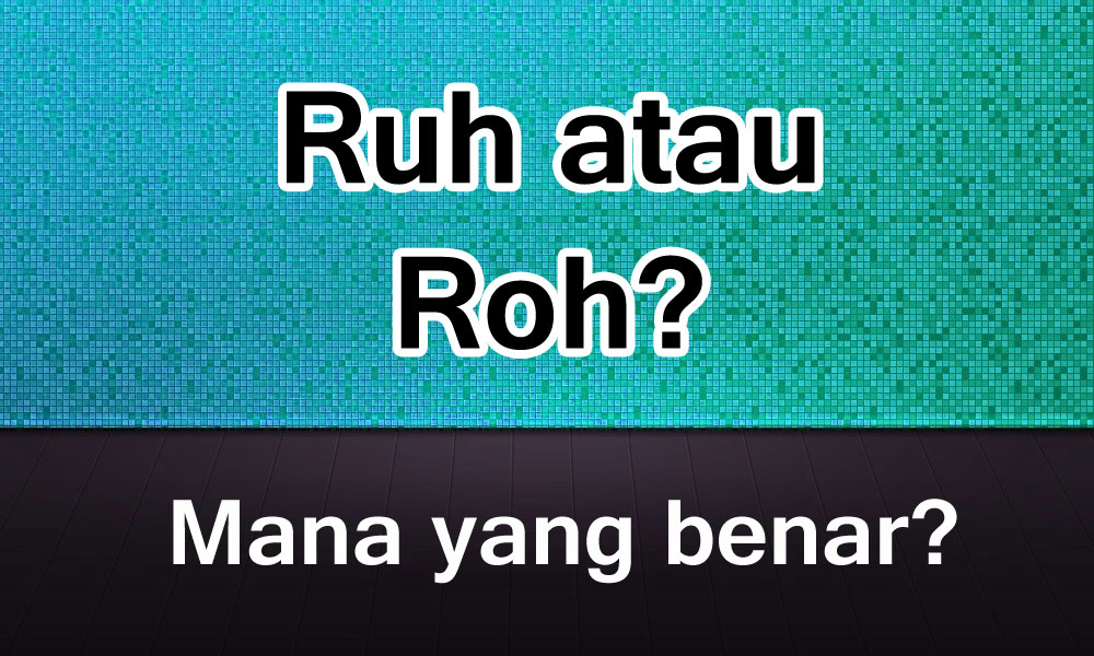 Mana yang Benar, Ruh atau Roh? - Kata2Baku