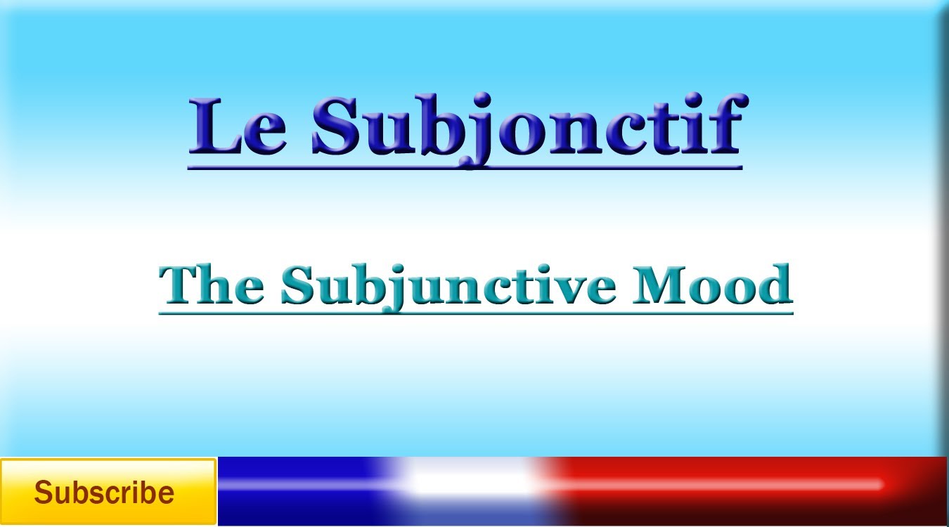 c'est quoi le mode subjonctif - تعلم اللغة الفرنسية والإنجليزية ...
