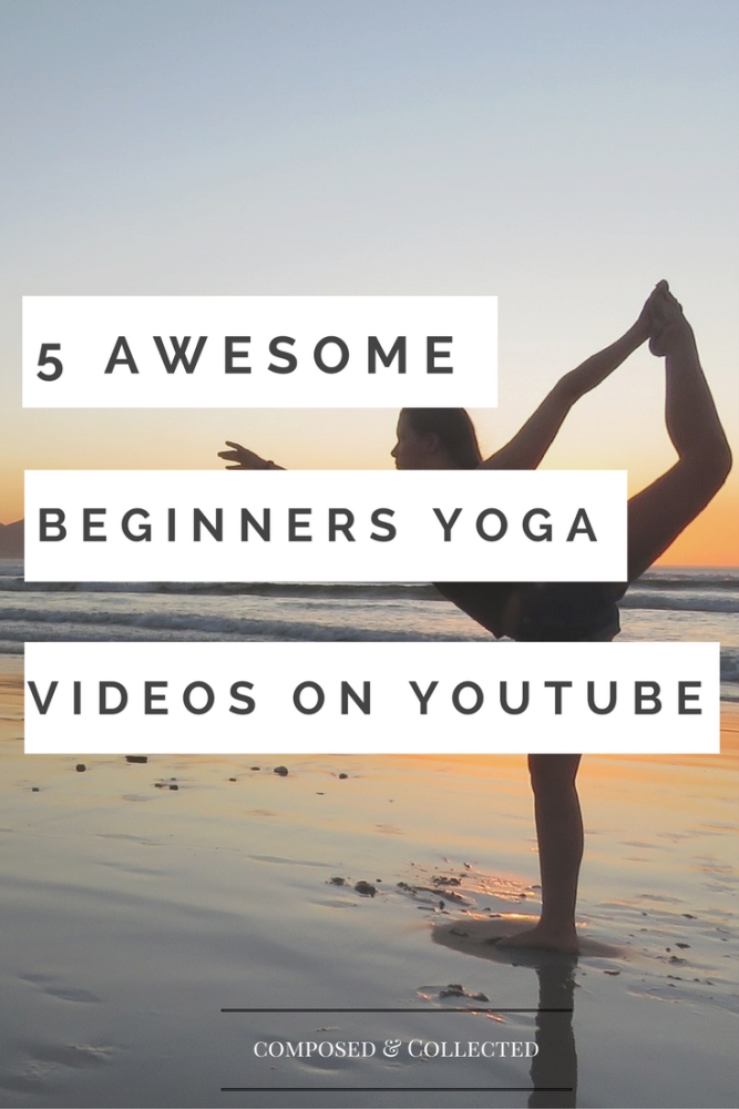 Composed & Collected: 5 Great Yoga Videos For Complete Beginners on Youtube
