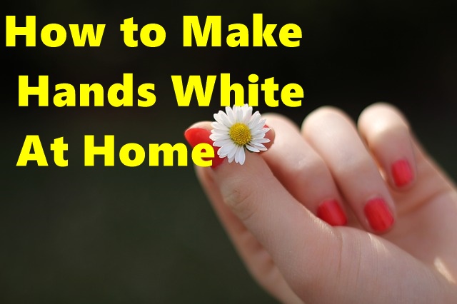How To Make Hands White At Home How To Make Hands White At Home