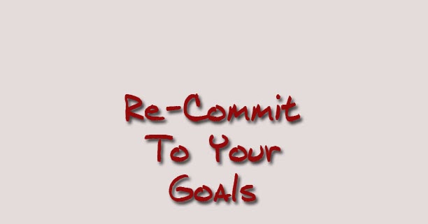 Re-Commit to Your Goals