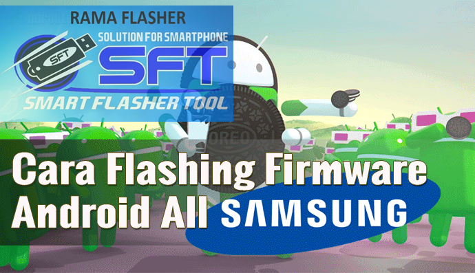 RAMA FLASHER: Flash Firmware / Stock ROM Android Semua Jenis HP Samsung via Odin