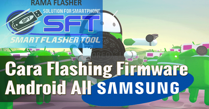 RAMA FLASHER: Flash Firmware / Stock ROM Android Semua Jenis HP Samsung ...
